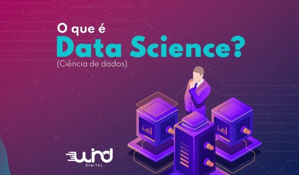 O que é Data Science? - Wind Digital